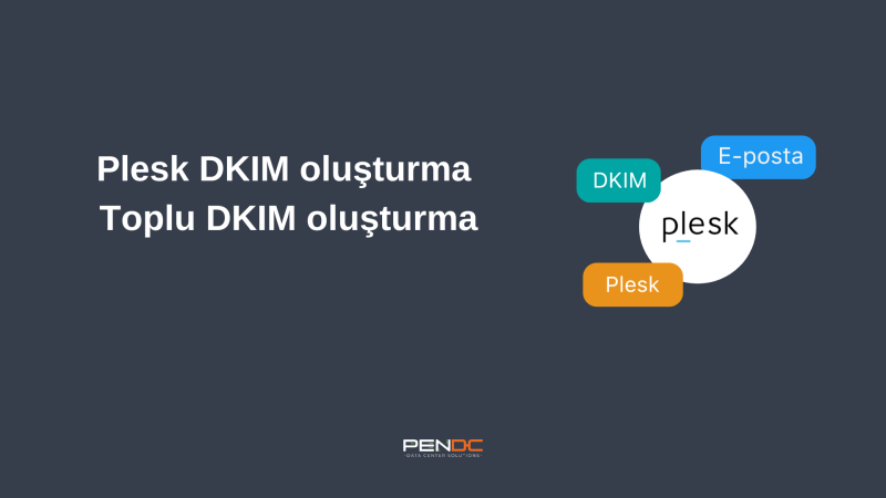 Plesk DKIM Oluşturma - Toplu DKIM Oluşturma | PenDC Blog Sayfası
