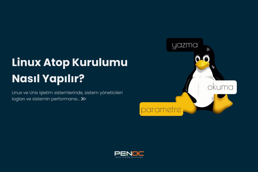 linux Atop Kurulumu Nasıl Yapılır? | PenDC Blog Sayfası