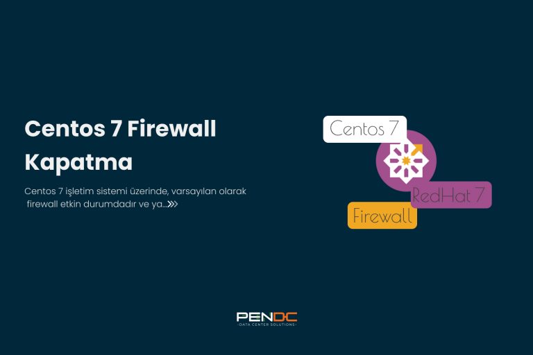 Centos 7 Firewall Kapatma Nasıl Yapılır? | PenDC Blog Sayfası
